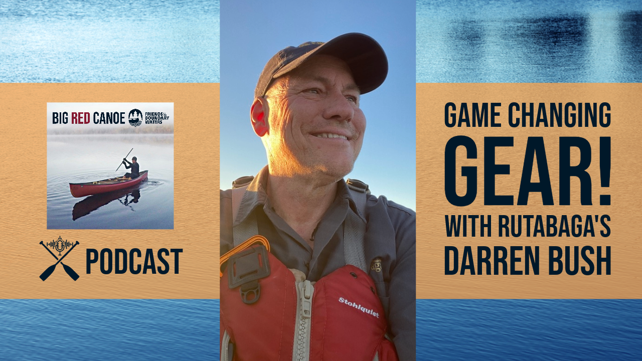 Podcast: Game Changing Gear - friends-bwca.org